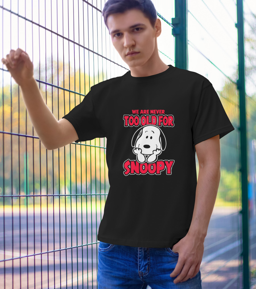 We Are Never Too Old For Snoopy Peanuts Iconic Character Appreciation T-Shirt