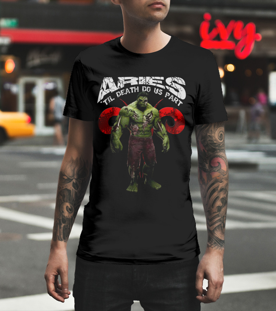 Aries Til Death Do Us Part Hulk Marvel Fans T-Shirt