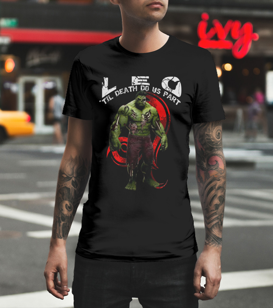 LEO Til Death Do Us Part Hulkleo For Marvel Fans T-Shirt