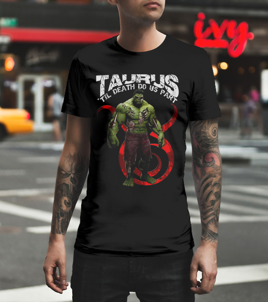 Taurus 'Til Death Do Us Part Hulktaurus Marvel Fans T-Shirt