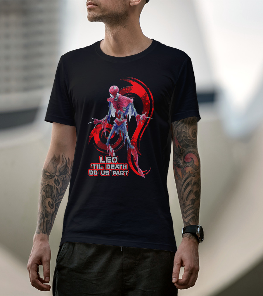 Leo 'Til Death Do Us Part Spider Leo Best Gift For Marvel Fans T-Shirt