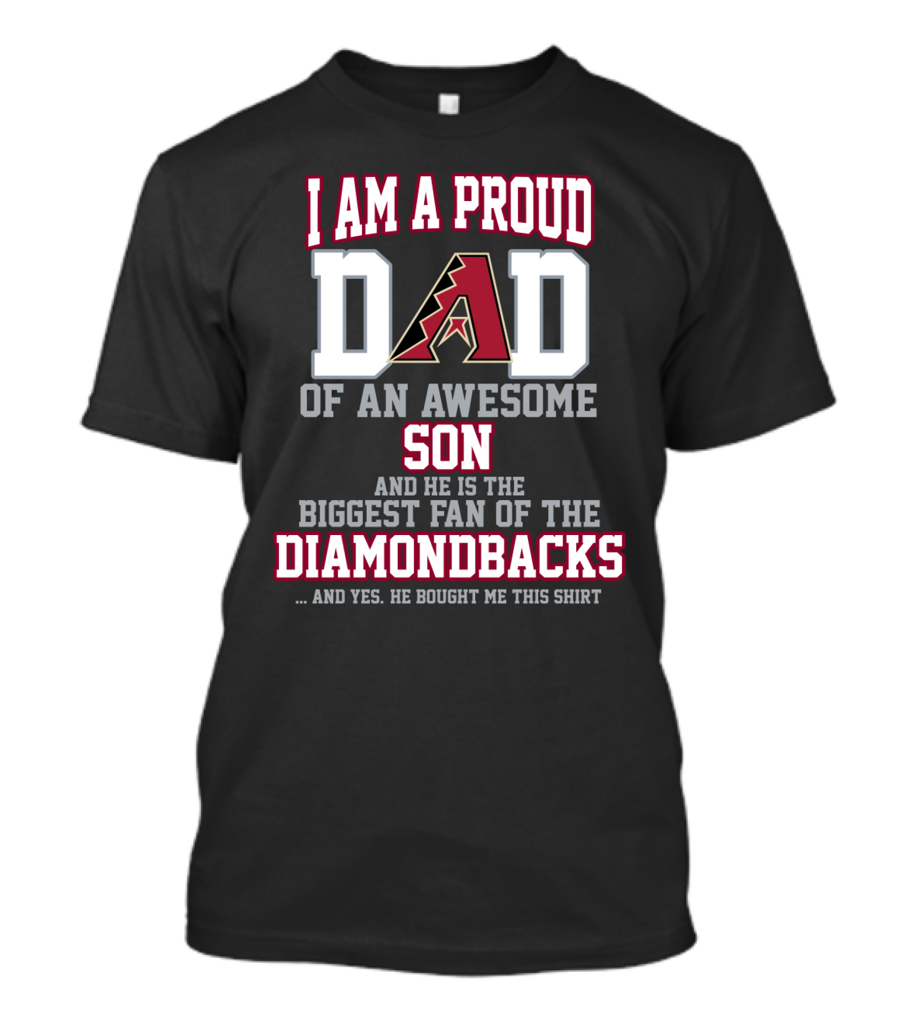 I Am A Proud Dad Of An Awesome Son And He Is The Biggest Fan Of The Diamondbacks T-Shirt