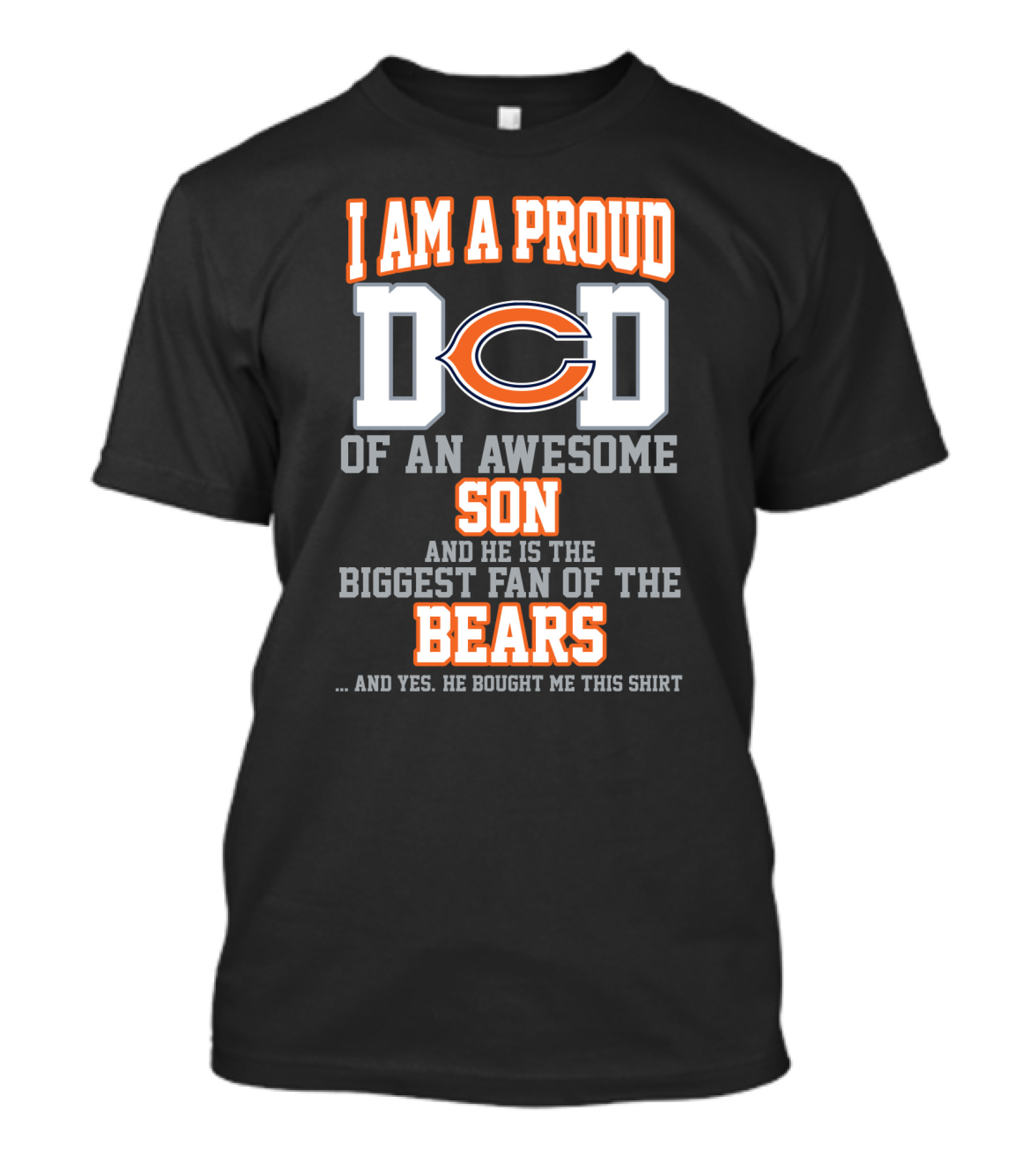 I Am A Proud Dad Of An Awesome Son And He Is The Biggest Fan Of The Bears T-Shirt