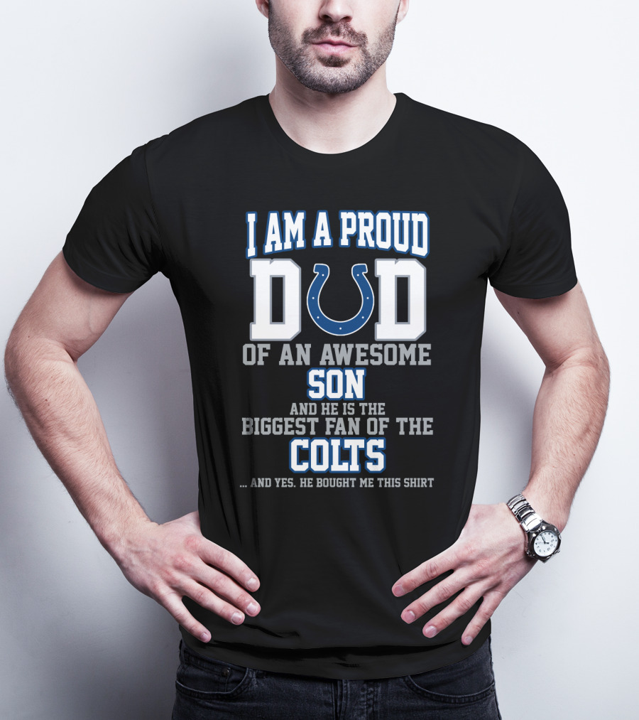 I Am A Proud Dad Of An Awesome Son Biggest Fan Of The Colts T-Shirt
