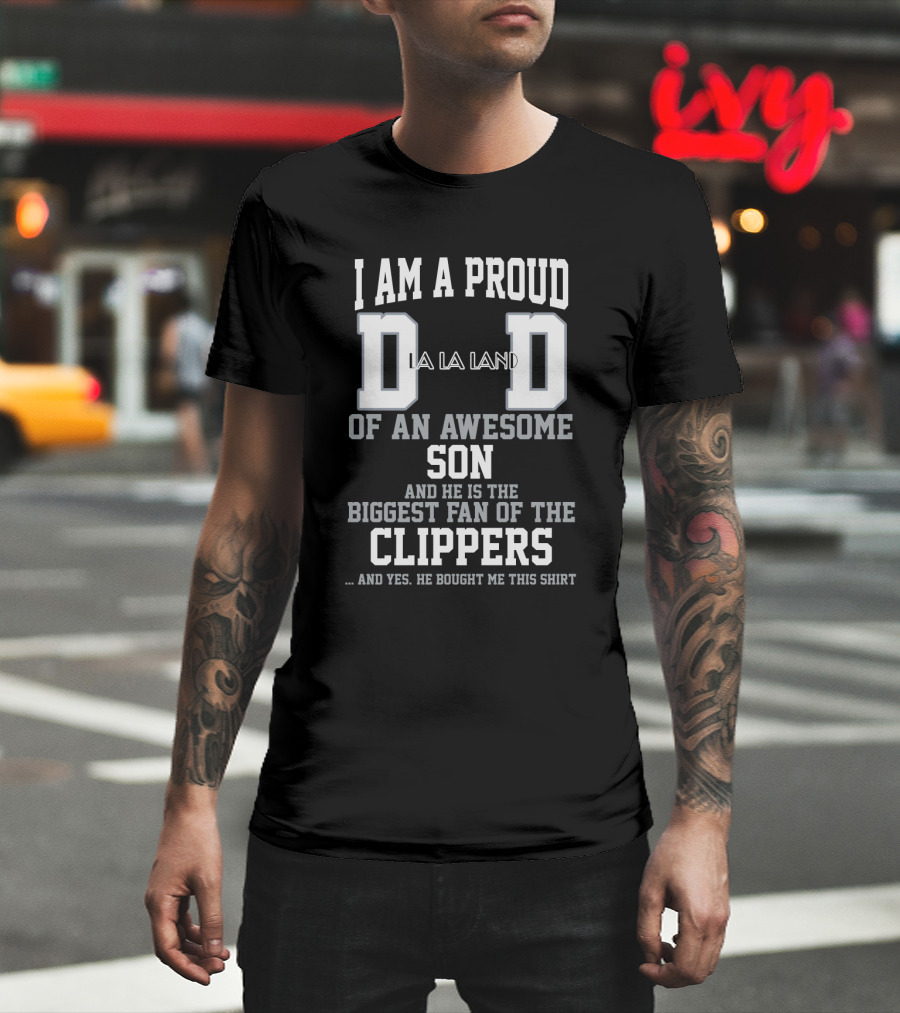 I Am A Proud Dad Of An Awesome Son Biggest Fan Of The La Land Clippers T-Shirt