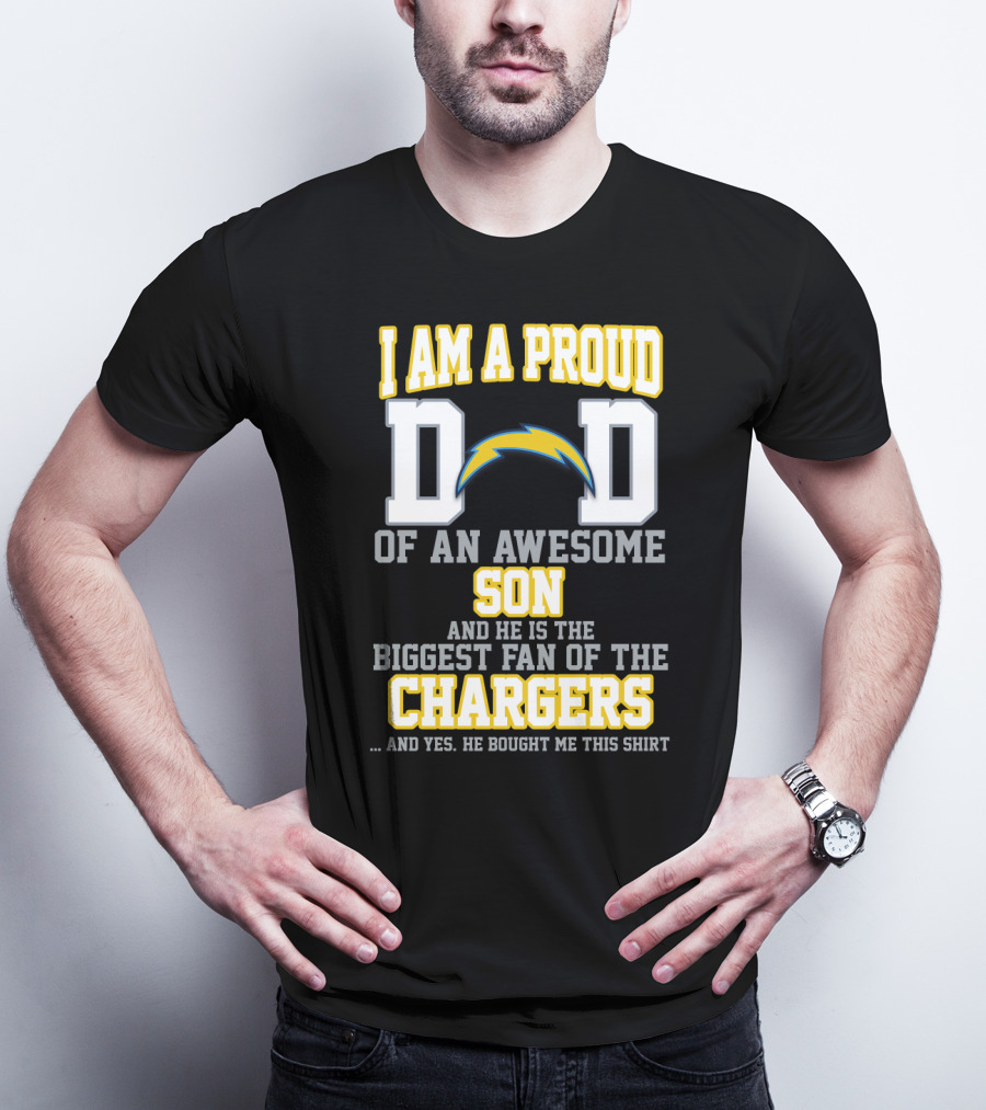 I Am A Proud Dad Of An Awesome Son And He Is The Biggest Fan Of The Chargers T-Shirt