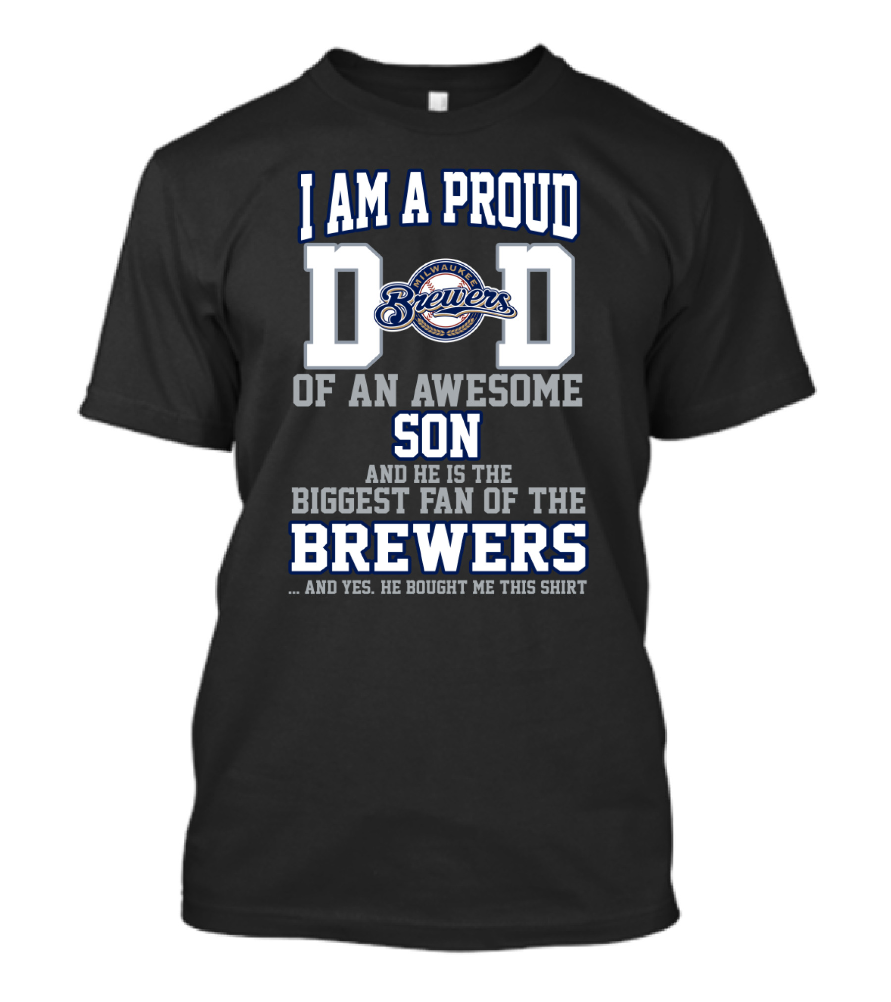 I Am A Proud Dad Of An Awesome Son And He Is The Biggest Fan Of The Milwaukee Brewers T-Shirt