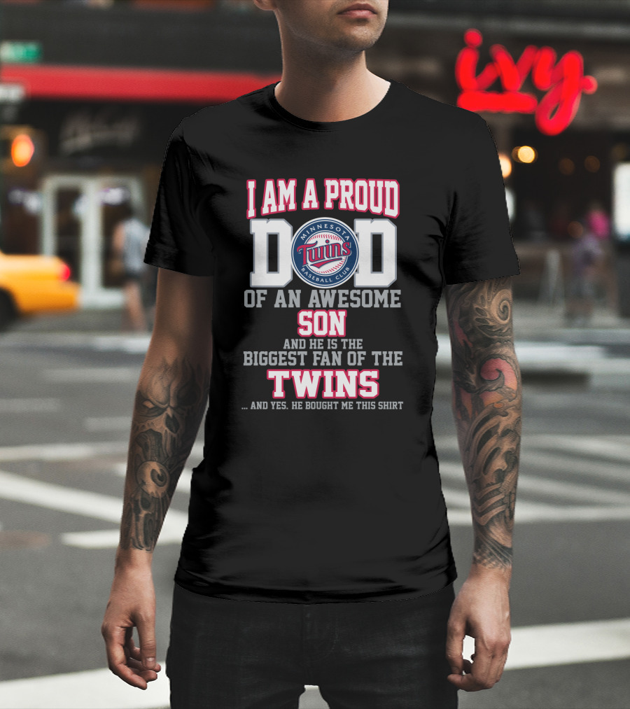 I Am A Proud Dad Of An Awesome Son And He Is The Biggest Fan Of The Minnesota Twins Baseball Club T-Shirt