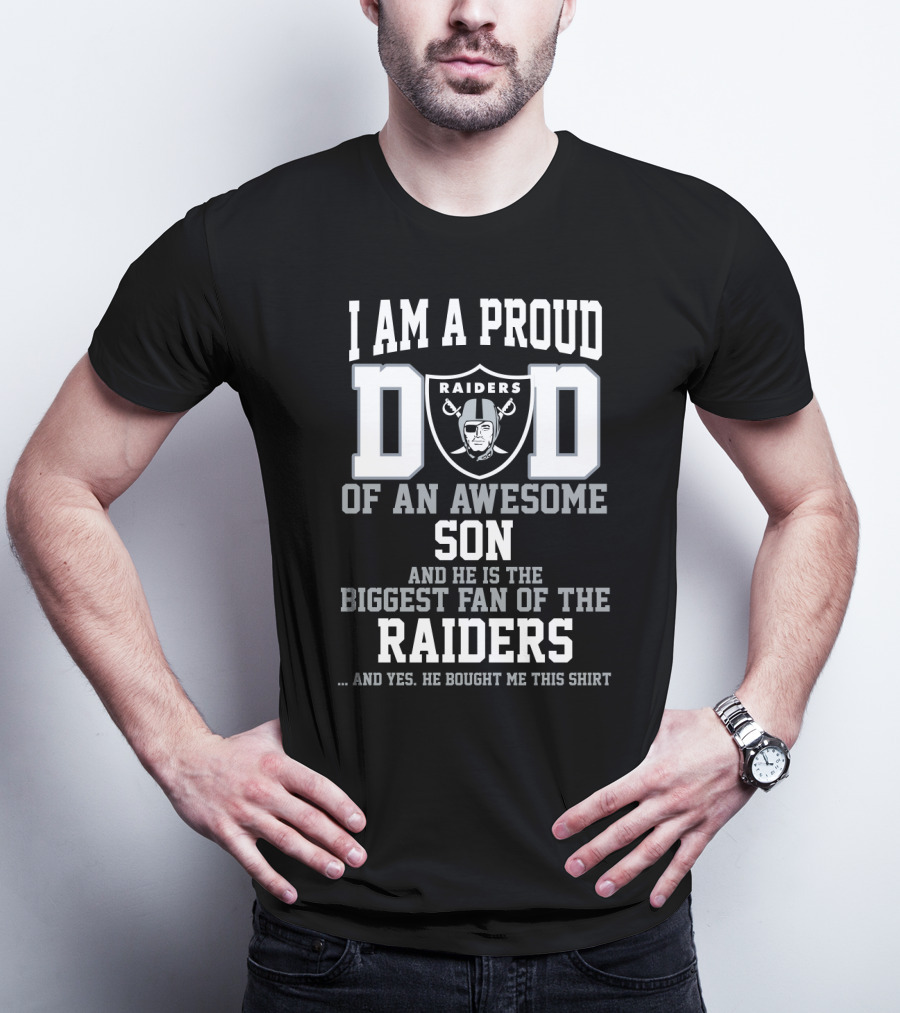 I Am A Proud Dad Of An Awesome Son And He Is The Biggest Fan Of The Raiders T-Shirt
