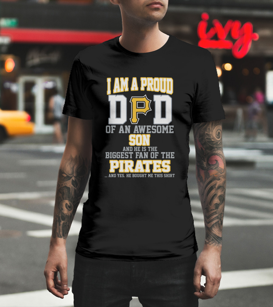 I Am A Proud Dad Of An Awesome Son And He Is The Biggest Fan Of The Pittsburgh Pirates T-Shirt