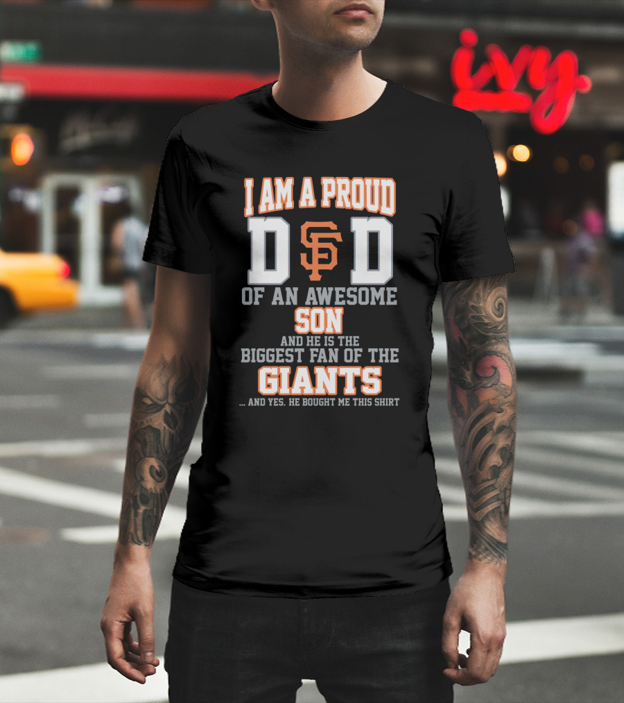 I Am A Proud Dad Of An Awesome Son And He Is The Biggest Fan Of The Giants T-Shirt