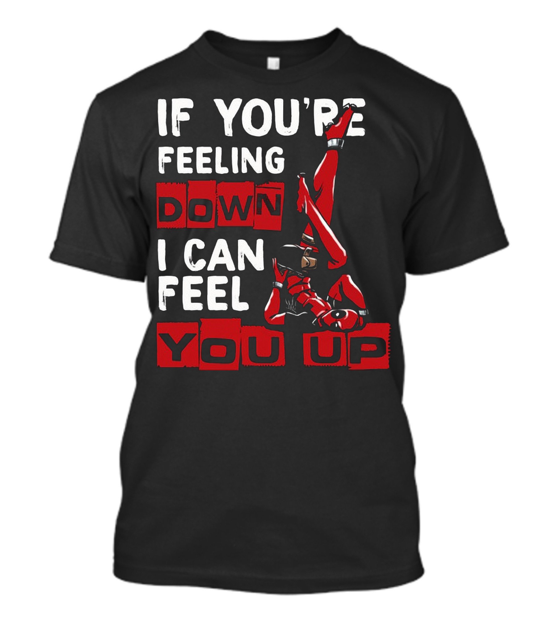 If You're Feeling Down I Can Feel You Up Deadpool Playful Pose T-Shirt