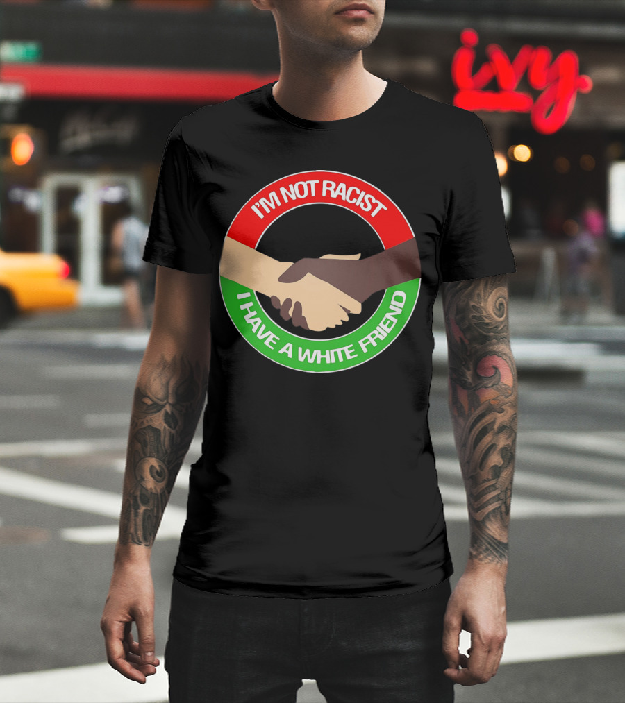I'm Not Racist I Have A White Friend Handshake Circle Red Green Background T-Shirt