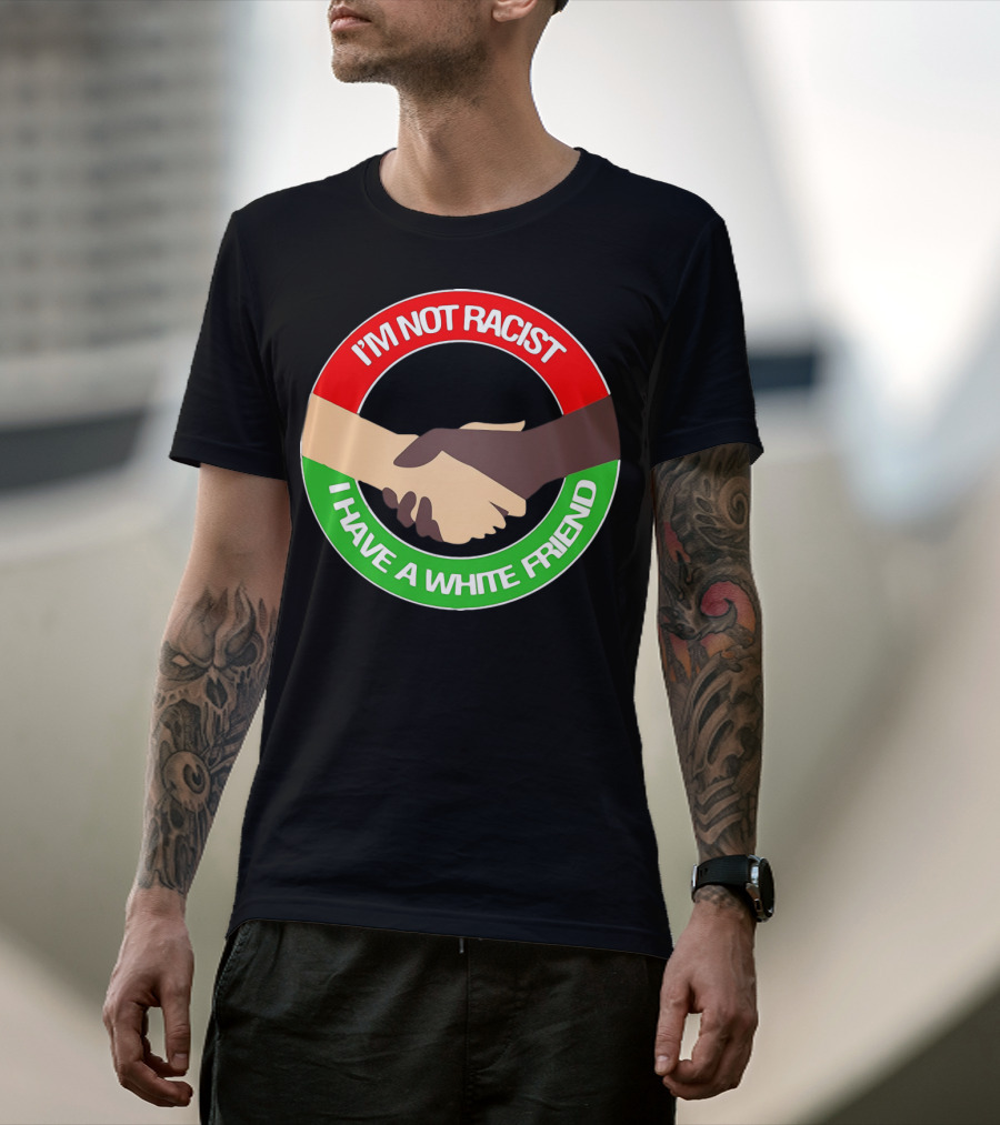 I'm Not Racist I Have A White Friend Handshake Circle Red Green Background T-Shirt