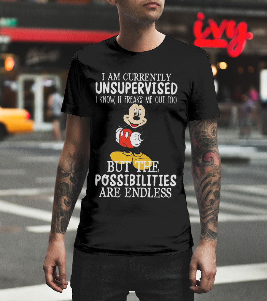 I Am Currently Unsupervised Mickey Mouse Possibilities Are Endless T-Shirt