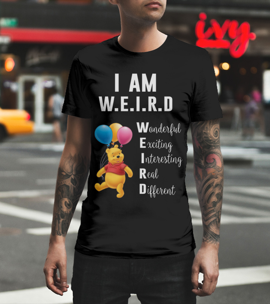 I Am W.E.I.R.D Wonderful Exciting Interesting Real Different Pooh Balloons T-Shirt