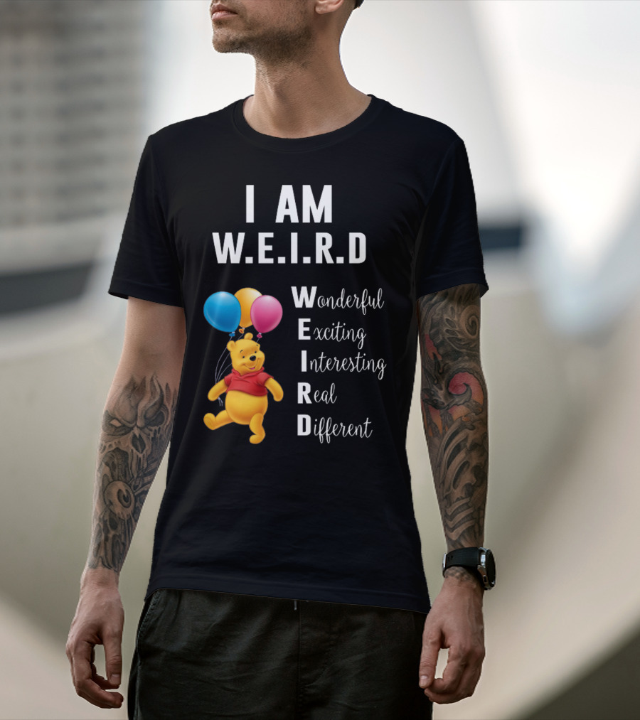 I Am W.E.I.R.D Wonderful Exciting Interesting Real Different Pooh Balloons T-Shirt