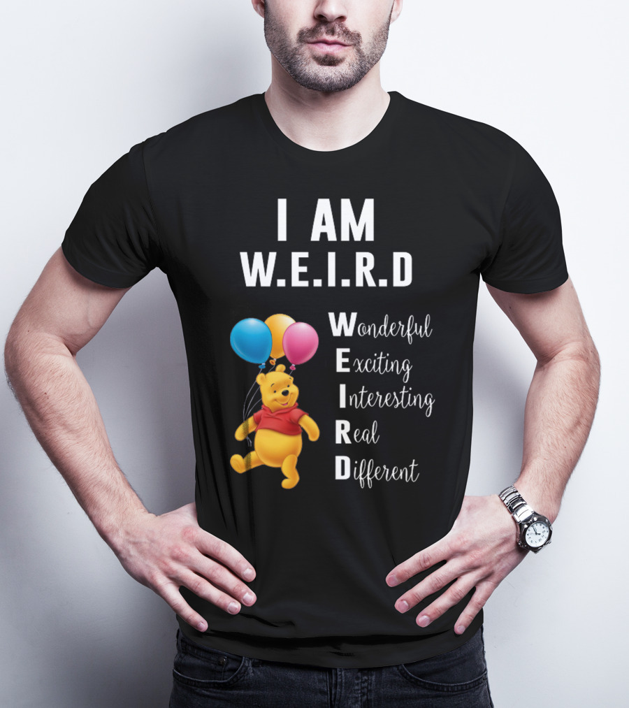 I Am W.E.I.R.D Wonderful Exciting Interesting Real Different Pooh Balloons T-Shirt