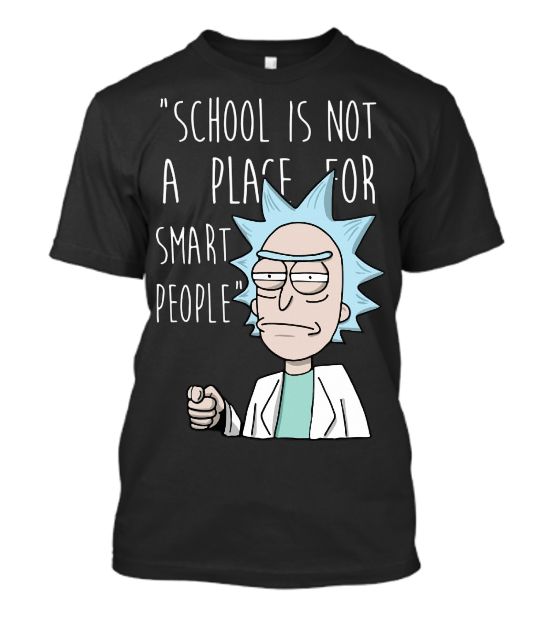 Rick Sanchez Quote School Is Not A Place For Smart People T-Shirt