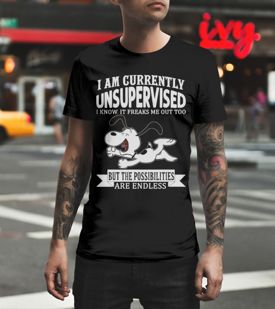 Snoopy I Am Currently Unsupervised I Know It Freaks Me Out Too But The Possibilities Are Endless T-Shirt