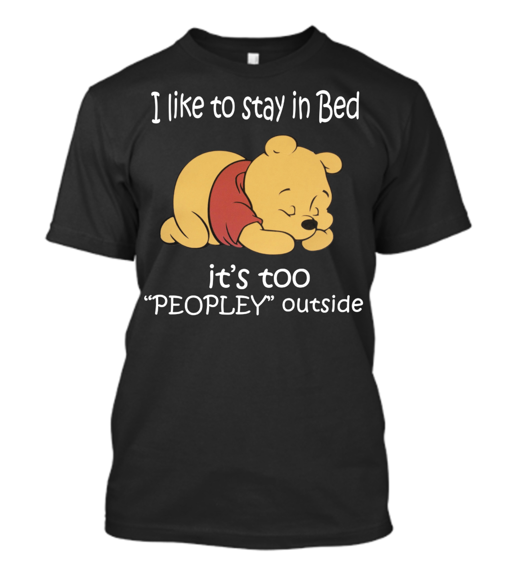 Winnie The Pooh I Like To Stay In Bed It’s Too Peopley Outside T-Shirt