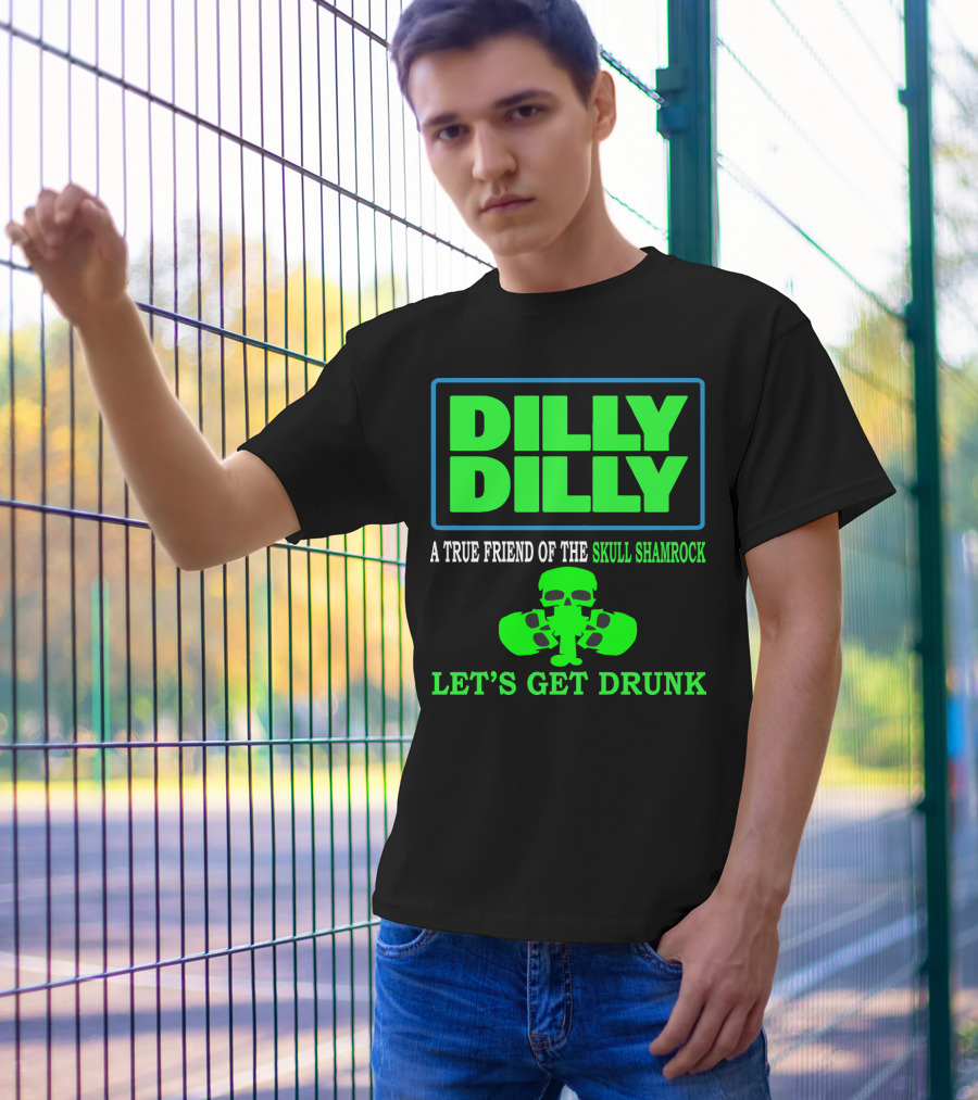 Dilly Dilly A True Friend Of The Skull Shamrock Let's Get Drunk T-Shirt