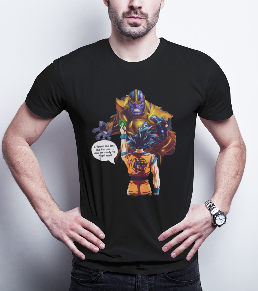 Goku And Thanos I Found The Last One For You Are We Ready To Fight Now T-Shirt