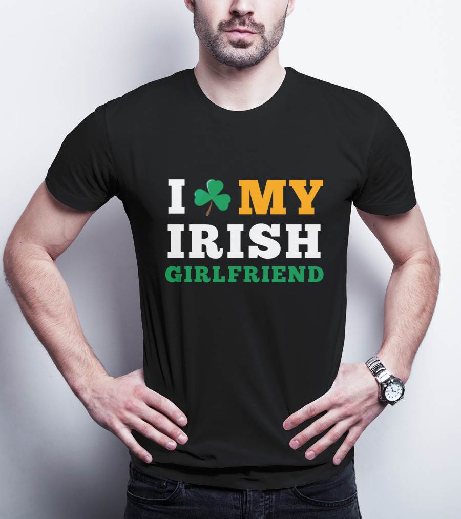 I Love My Irish Girlfriend Shamrock St. Patrick's Day T-Shirt