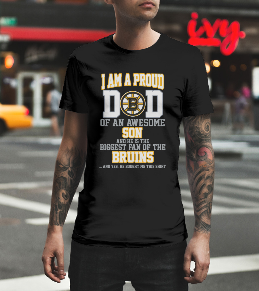 I Am A Proud Dad Of An Awesome Son Biggest Fan Of The Bruins T-Shirt