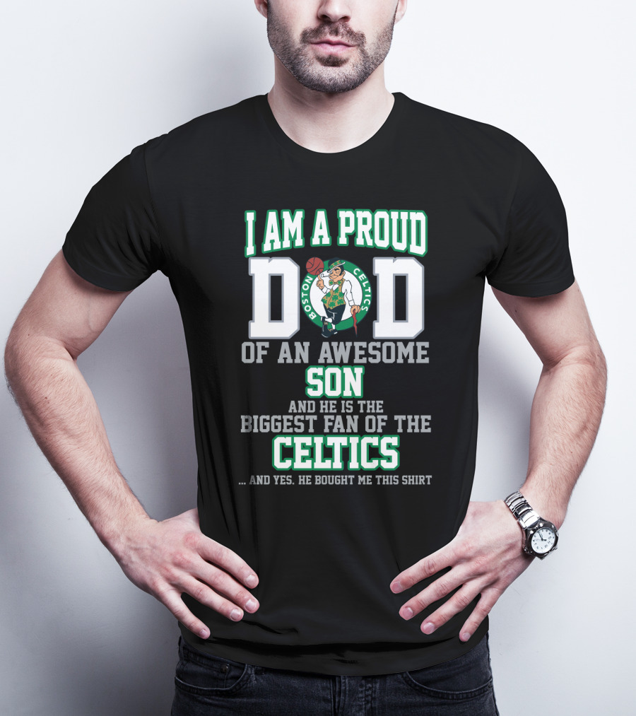I Am A Proud Dad Of An Awesome Son Biggest Fan Of The Boston Celtics T-Shirt