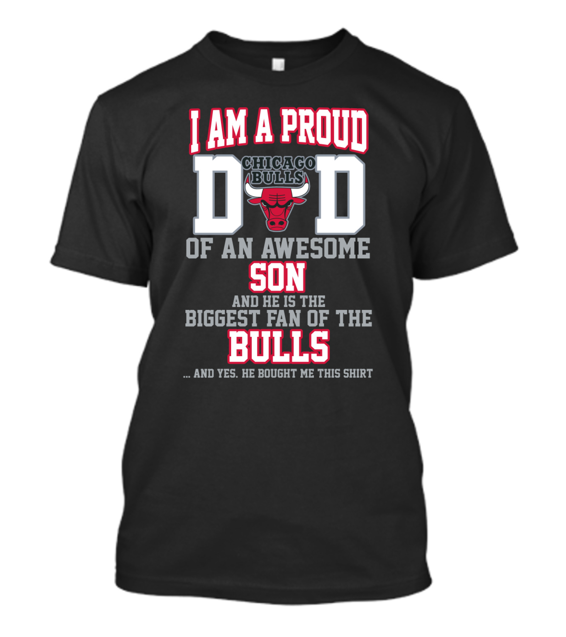 I Am A Proud Chicago Bulls Dad Of An Awesome Son Biggest Fan Of The Bulls T-Shirt