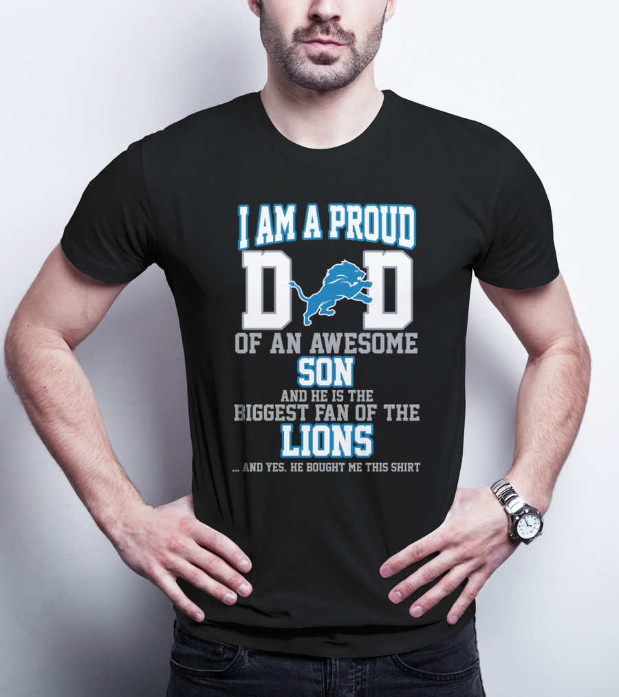 I Am A Proud Dad Of An Awesome Son And He Is The Biggest Fan Of The Lions T-Shirt