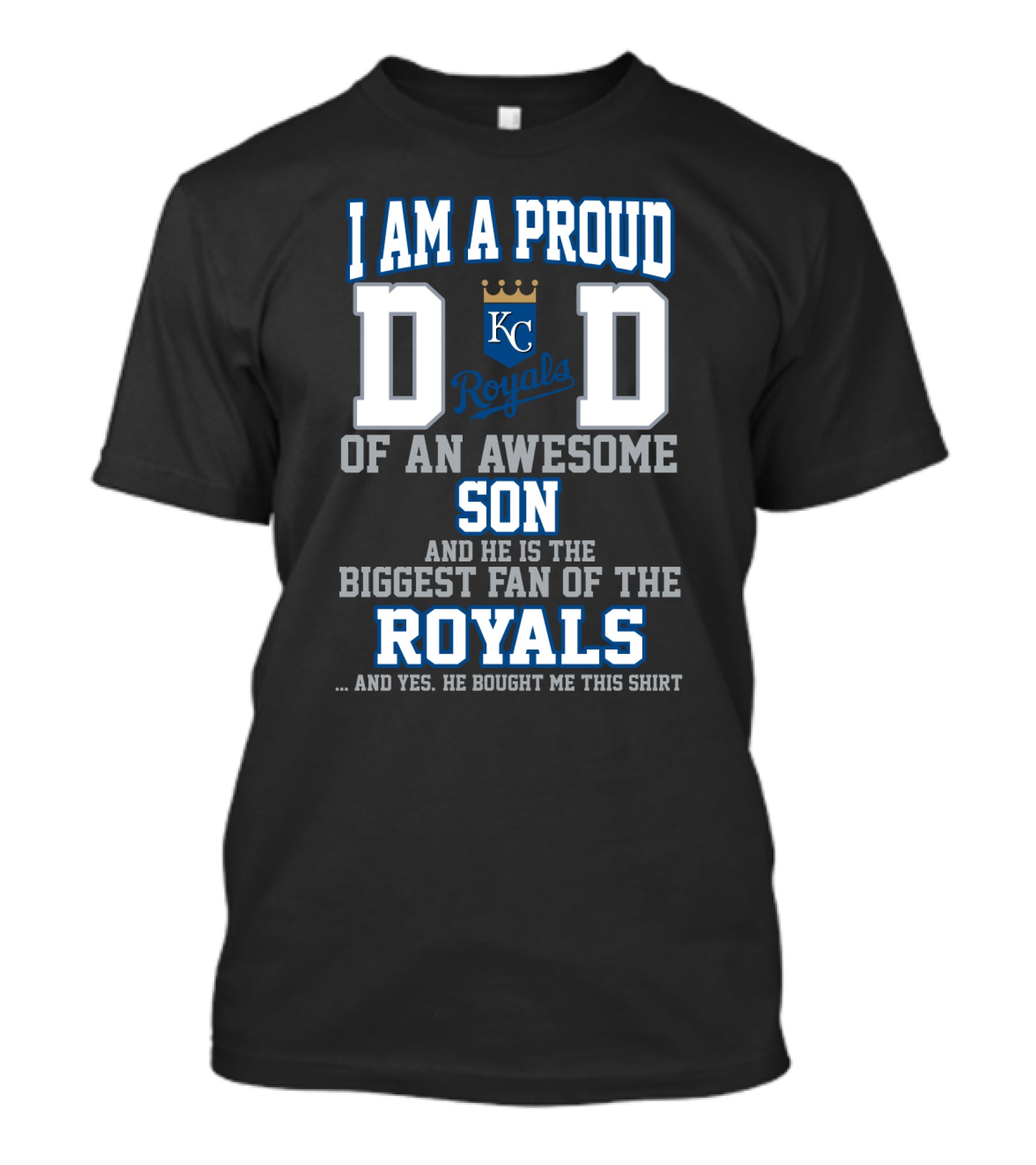 I'm A Proud Dad Of An Awesome Son And He Is The Biggest Fan Of The Kansas City Royals T-Shirt