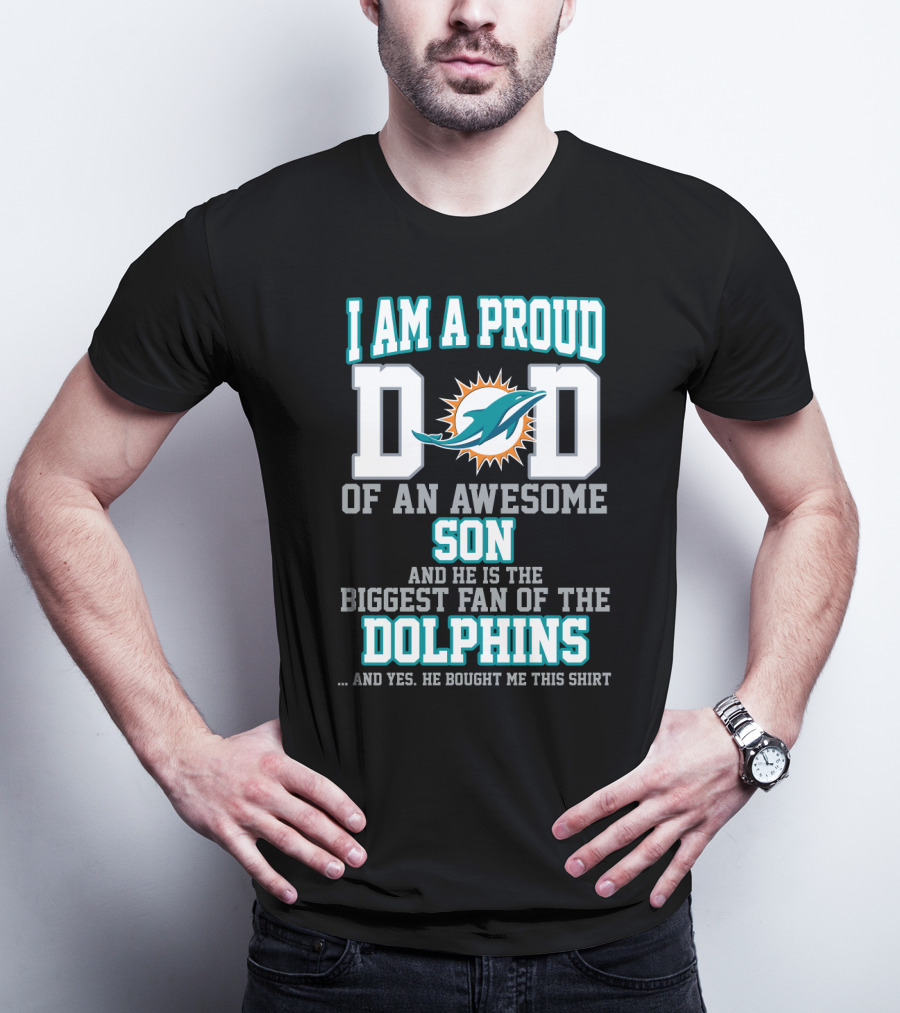I Am A Proud Dad Of An Awesome Son And He Is The Biggest Fan Of The Dolphins T-Shirt