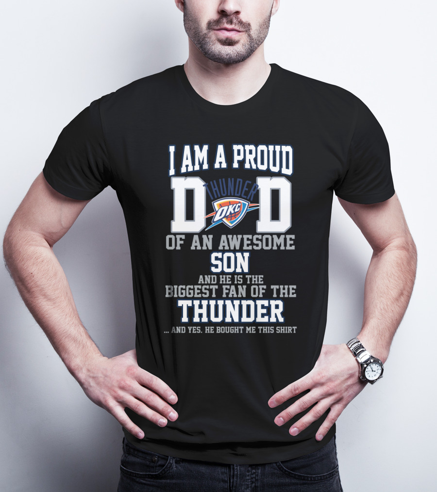 I Am A Proud Thunder Dad Of An Awesome Son And He Is The Biggest Fan Of The Thunder T-Shirt