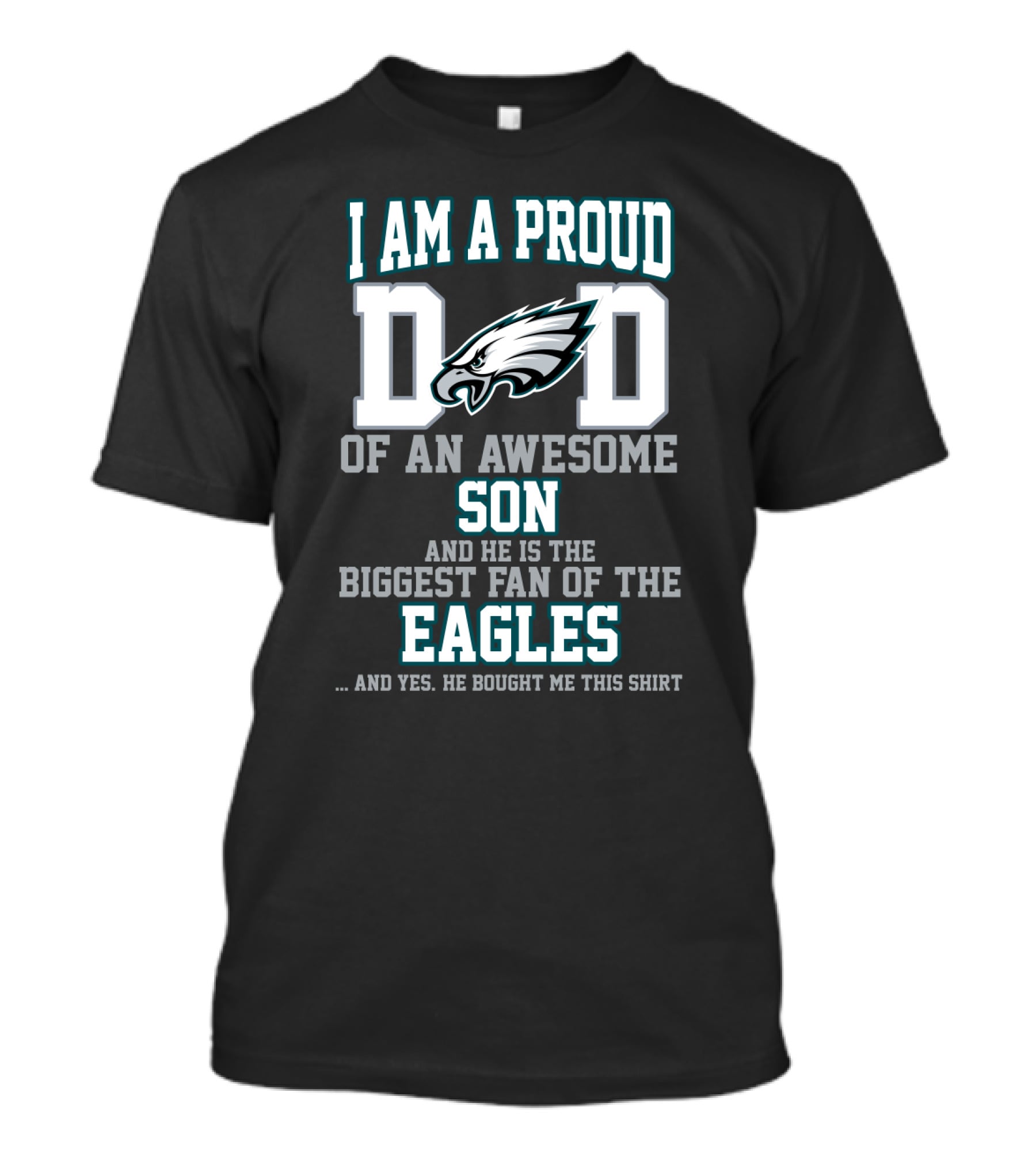 I Am A Proud Dad Of An Awesome Son And He Is The Biggest Fan Of The Philadelphia Eagles T-Shirt