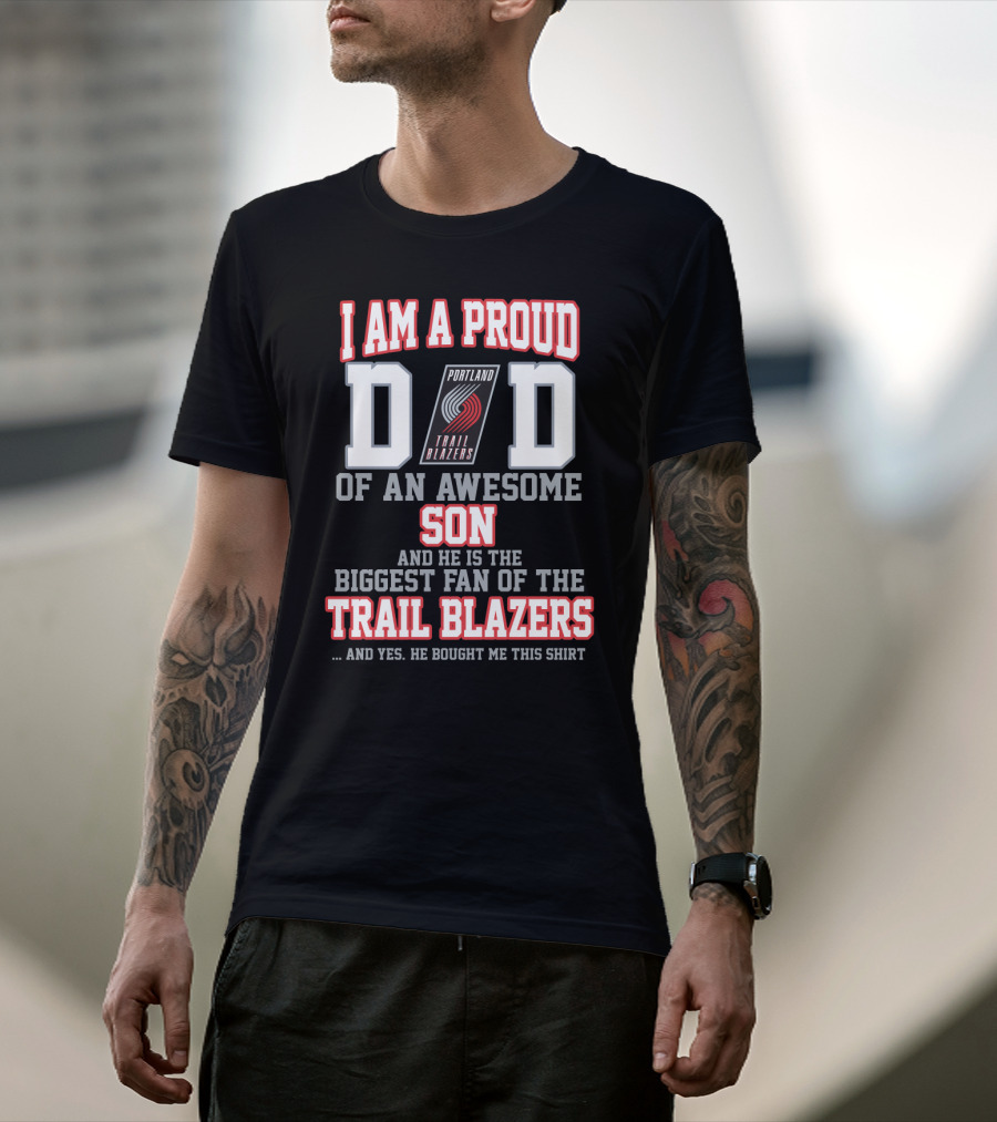 I Am A Proud Dad Of An Awesome Son Biggest Fan Of The Trail Blazers Portland Trail Blazers T-Shirt