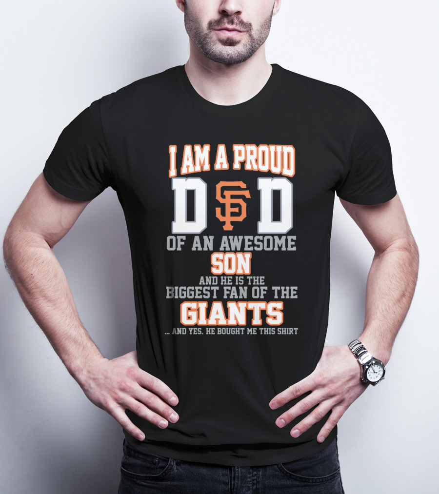 Proud Dad Of Awesome Son Biggest Fan Of San Francisco Giants T-Shirt