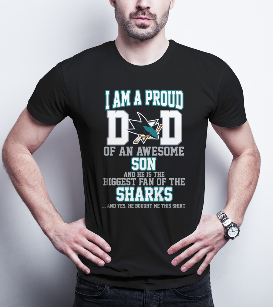 Proud Dad Of An Awesome Son Biggest Fan Of The San Jose Sharks T-Shirt