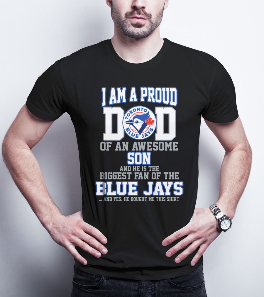 I Am A Proud Dad Of An Awesome Son Biggest Fan Of The Toronto Blue Jays T-Shirt
