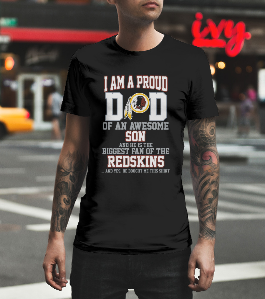 I Am A Proud Dad Of An Awesome Son Biggest Fan Of The Redskins T-Shirt