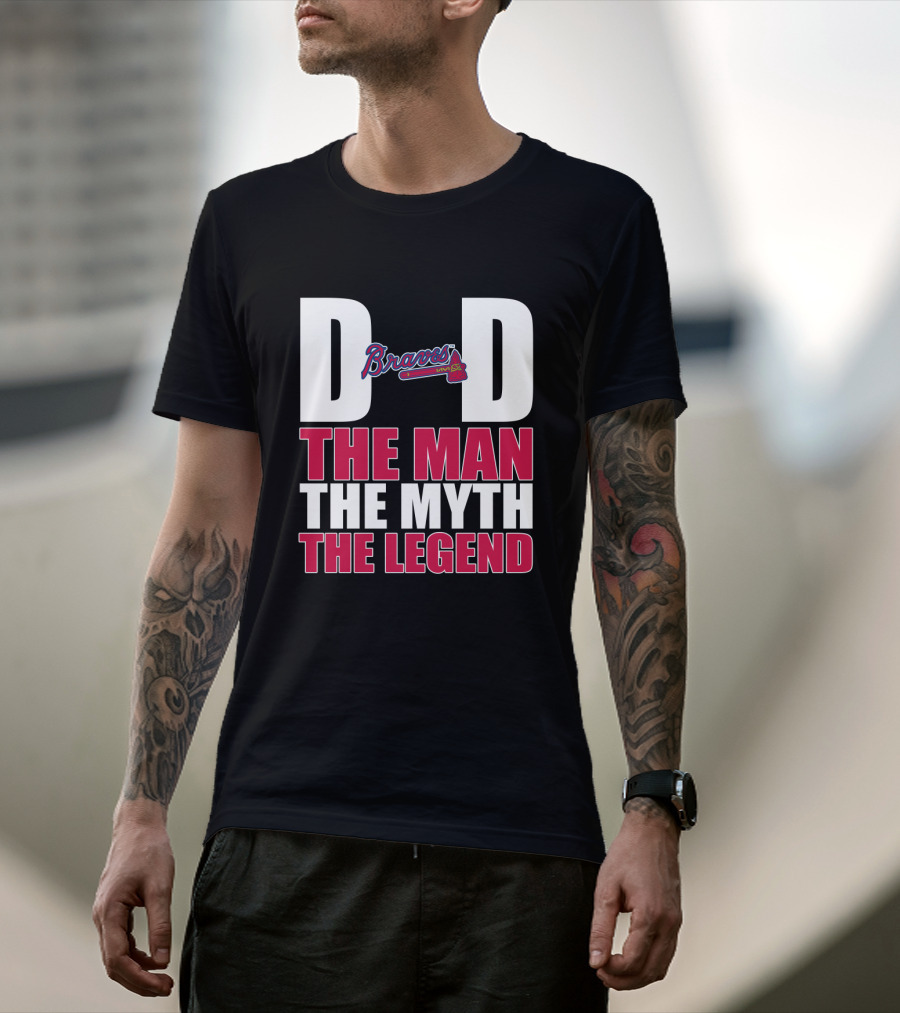 Atlanta Braves Dad The Man The Myth The Legend Braves Logo Iconic Recognition T-Shirt