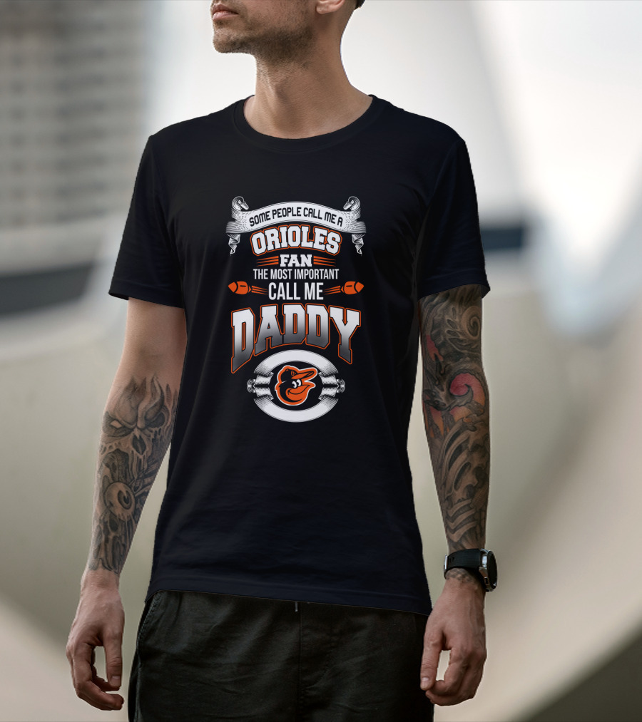 Baltimore Orioles Fan Some People Call Me Daddy Father's Day T-Shirt