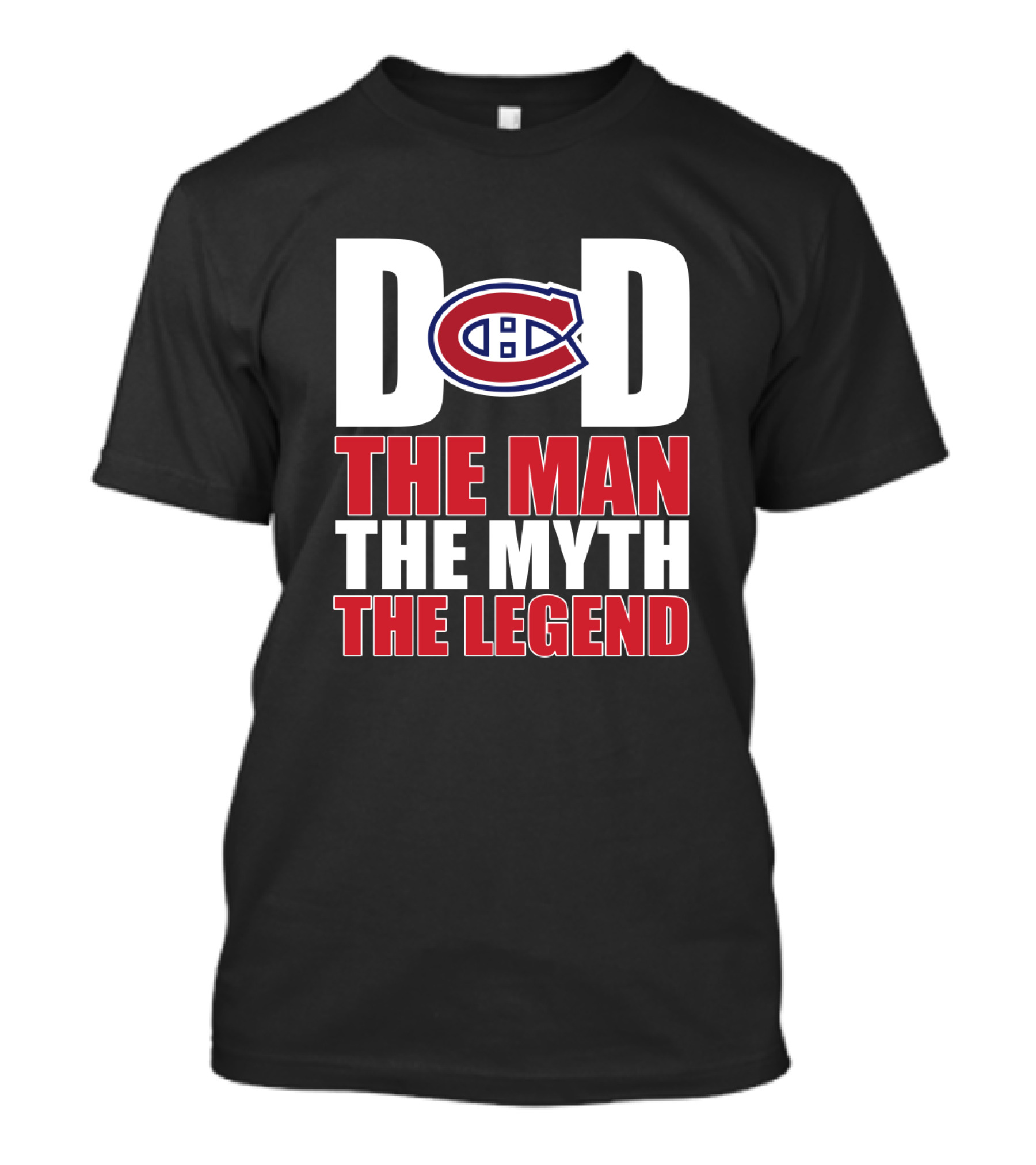 Montreal Canadiens Dad D C The Man The Myth The Legend T-Shirt