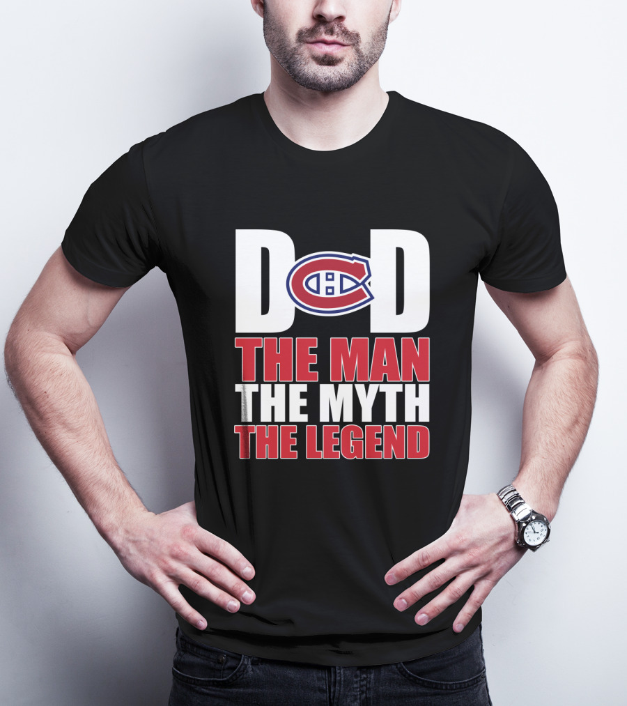 Montreal Canadiens Dad D C The Man The Myth The Legend T-Shirt