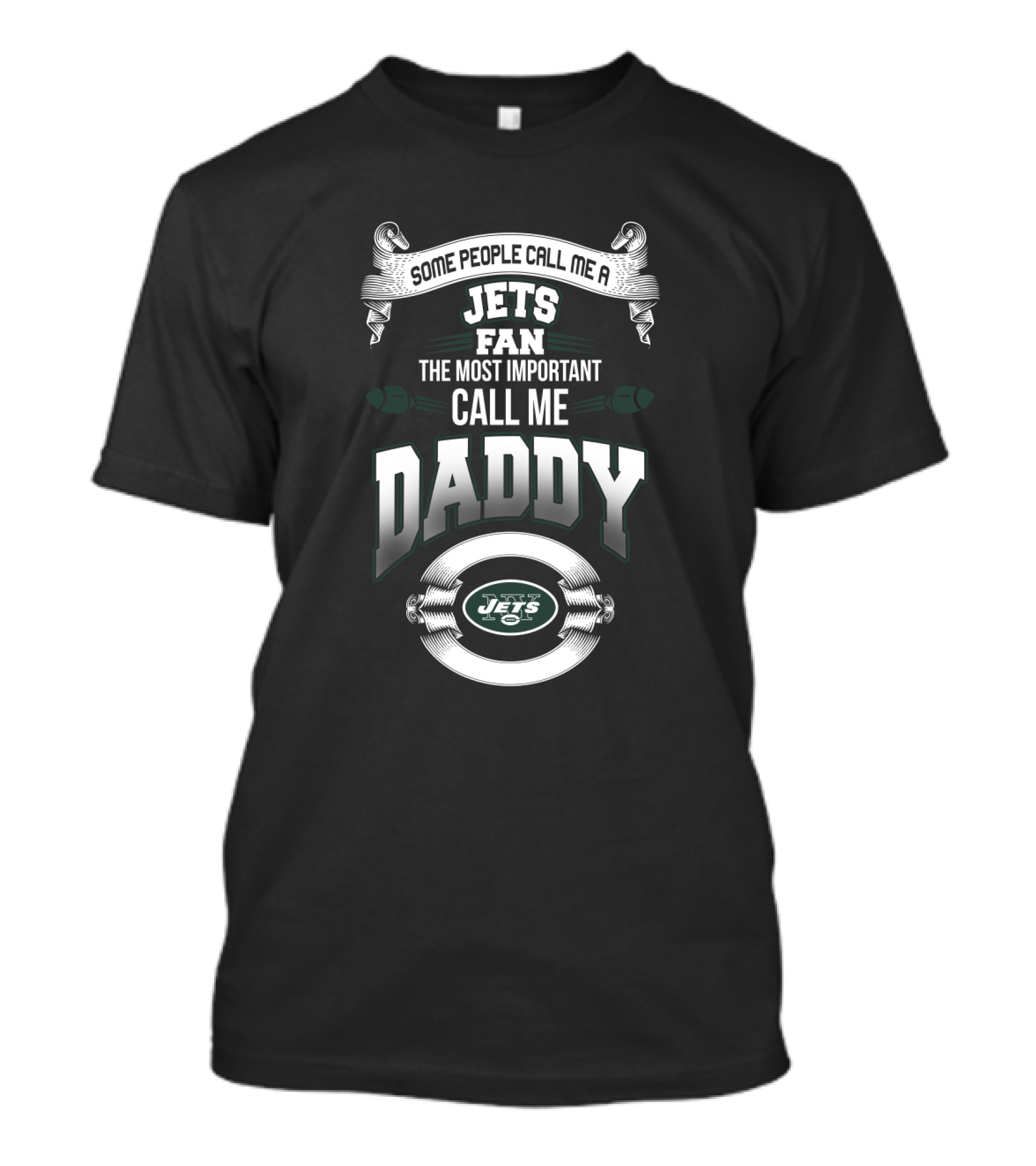 Some People Call Me A Jets Fan The Most Important Call Me Daddy T-Shirt