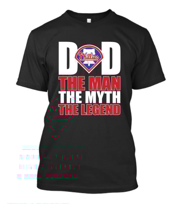 Philadelphia Phillies Dad The Man The Myth The Legend T-Shirt