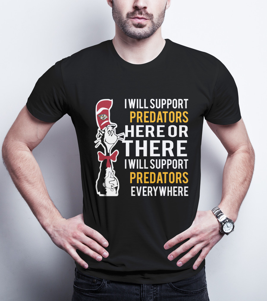 I Will Support Predators Here Or There I Will Support Predators Everywhere Dr Seuss Cat Nashville Predators T-Shirt