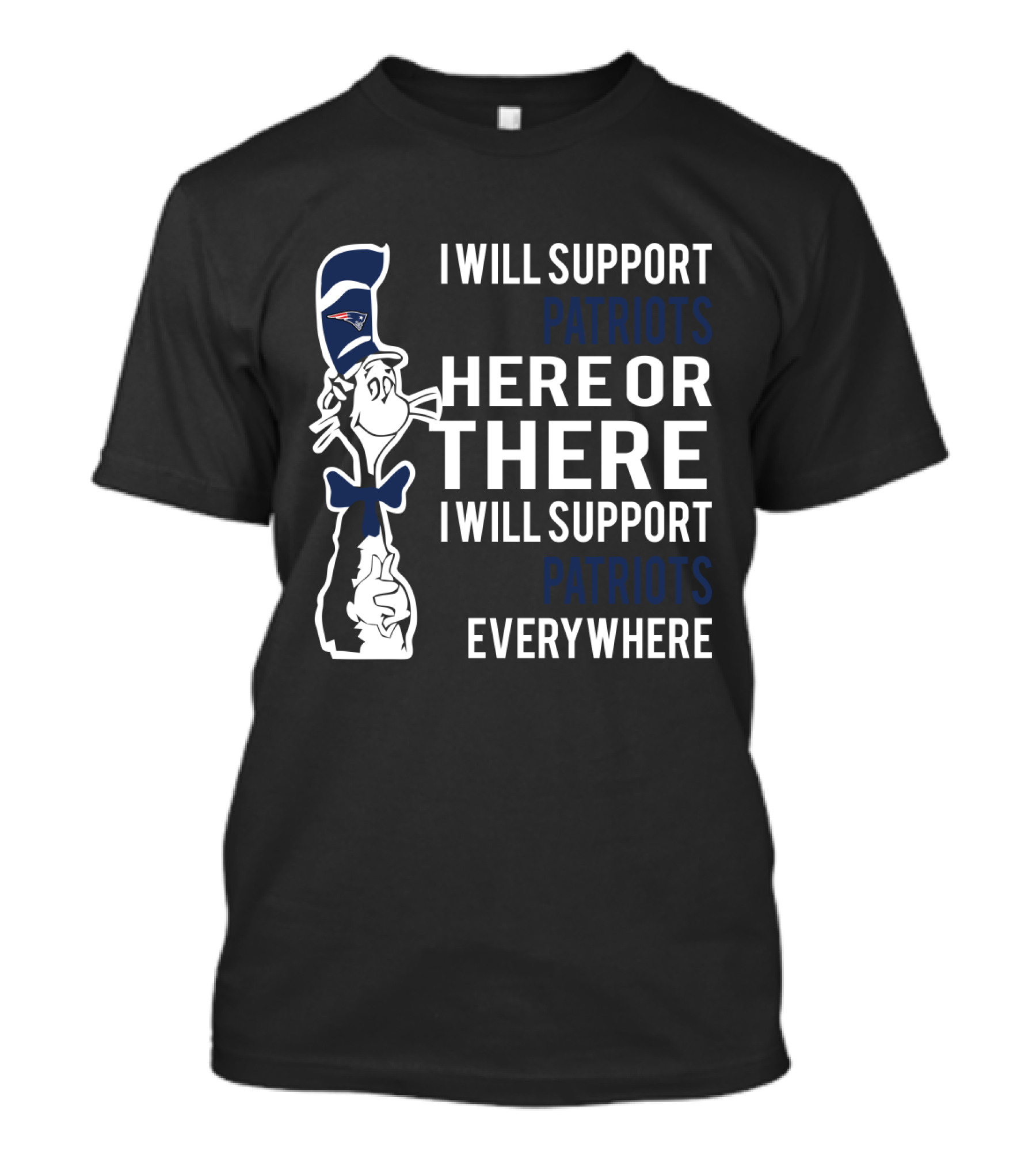 I Will Support Patriots Here Or There I Will Support Patriots Everywhere Dr Seuss Cat In Hat New England Patriots T-Shirt