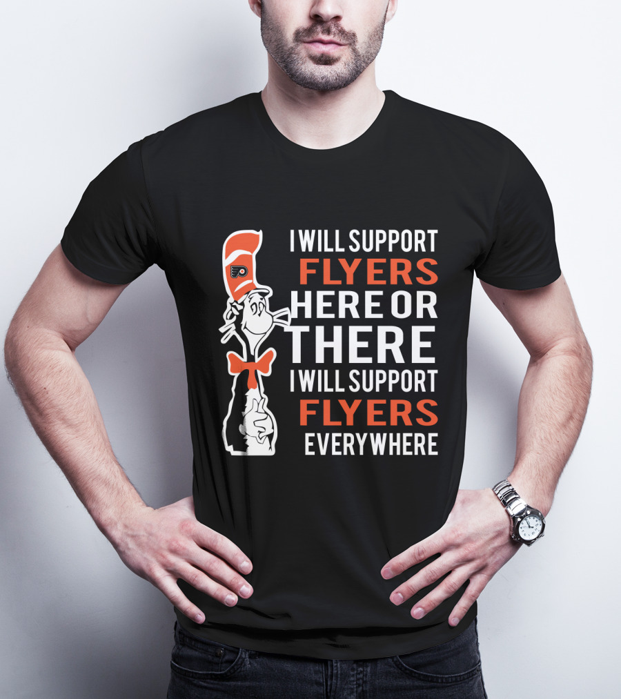 I Will Support Flyers Here Or There Cat In The Hat Philadelphia Flyers Everywhere T-Shirt
